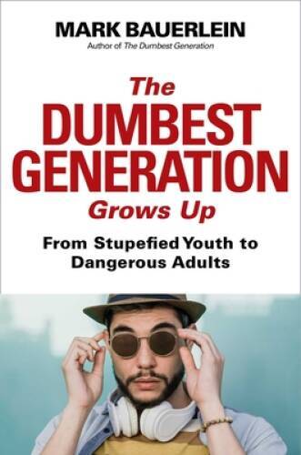 The Dumbest Generation Grows Up: From Stupefied Youth to Dang - VERY ...