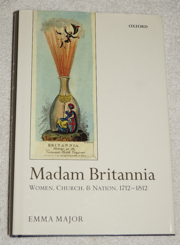 Madam Britannia : Women, Church, and Nation 1712-1812 by Emma Major ...