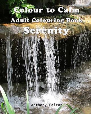 Colour to Calm Serenity : Therapeutic Adult Colouring Book by Anthony ...