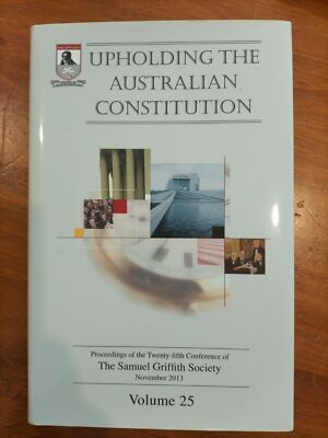 Upholding The Australian Constitution Samuel Griffith Society Vol 25 ...