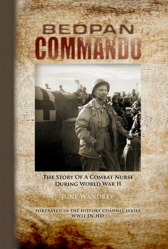 BEDPAN COMMANDO - The Story of a Combat Nurse During WWIl, by June ...