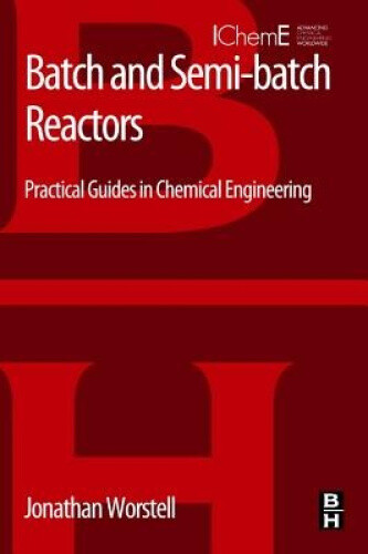 Batch and Semi-Batch Reactors: Practical Guides in Chemical Engineering ...