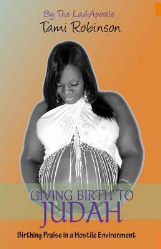 Giving Birth to Judah : Birthing Praise in a Hostile Environment by ...