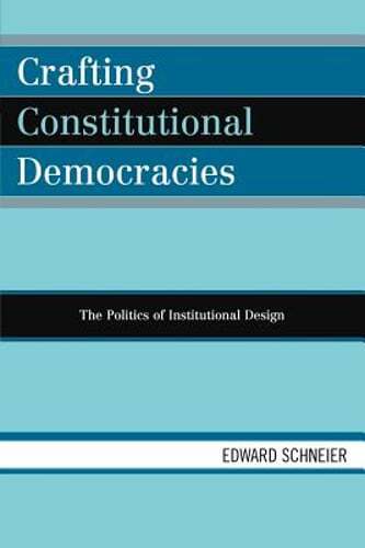Crafting Constitutional Democracies: The Politics of Institutional ...