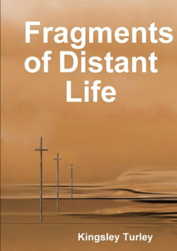 Fragments of Distant Life by Turley, Kingsley 9781326244590 | eBay