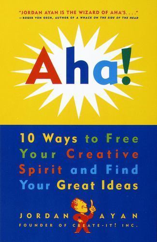 Aha! : 10 Ways to Free Your Creative Spirit and Find Your Great Ideas ...