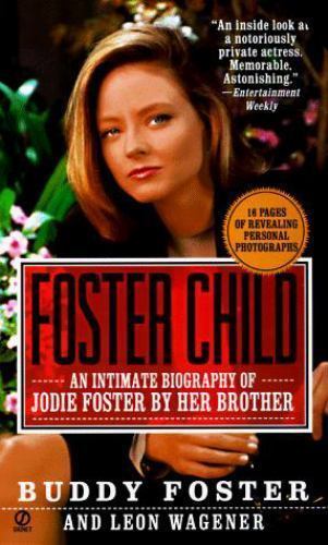Foster Child : An Intimate Biography of Jodie Foster by Her Brother by ...
