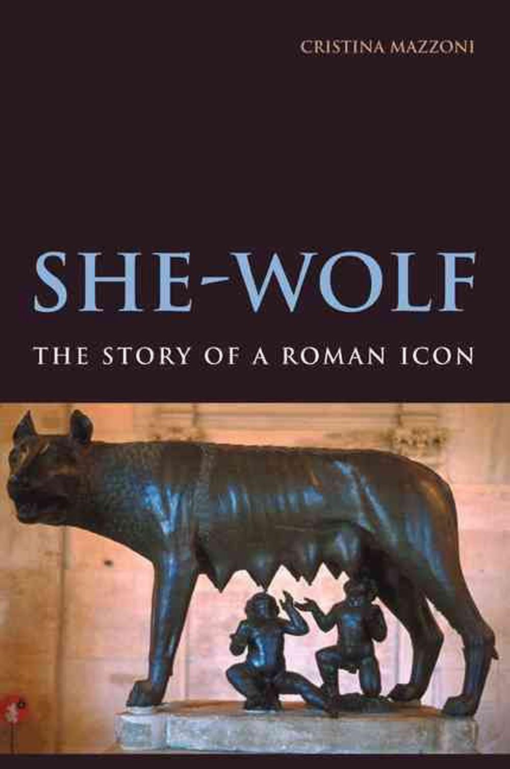 She-Wolf: The Story of a Roman Icon by Cristina Mazzoni (English ...
