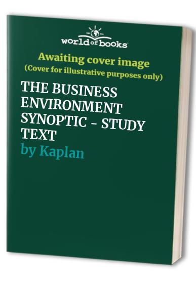 THE BUSINESS ENVIRONMENT SYNOPTIC - STUDY TEXT by Kaplan (Paperback ...