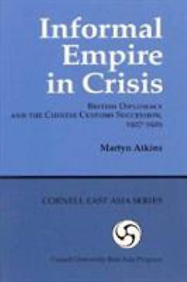 Informal Empire in Crisis : British Diplomacy and the Chinese Customs ...
