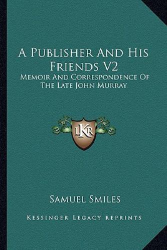 Publisher and His Friends V2 : Memoir and Correspondence of the Late ...