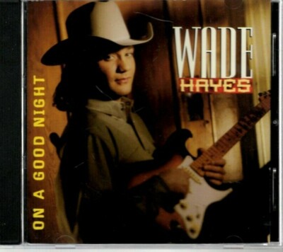 Wade Hayes CD Columbia Records, 1996, 67563, On a Good Night ~ VG+ No ...