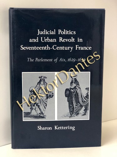 Judicial Politics and Urban Revolt in Seve by Sharon Kettering (1978 ...