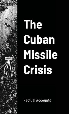 The Cuban Missile Crisis by Factual Accounts (English) Paperback Book ...