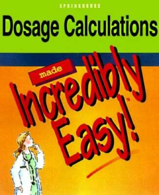 Dosage Calculations (Made Incredibly Easy) - Paperback - GOOD ...