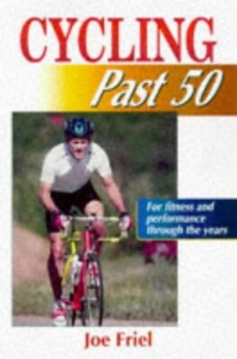 Cycling Past 50 (Ageless Athlete), Joe G. Friel 9780880117371| eBay