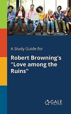 A Study Guide for Robert Browning's Love Among the Ruins by Cengage ...