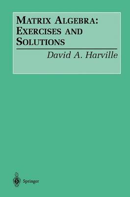 Matrix Algebra: Exercises and Solutions by David A. Harville (Paperback ...