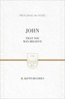 John (ESV Edition): That You May Believe (Preaching the Word ...