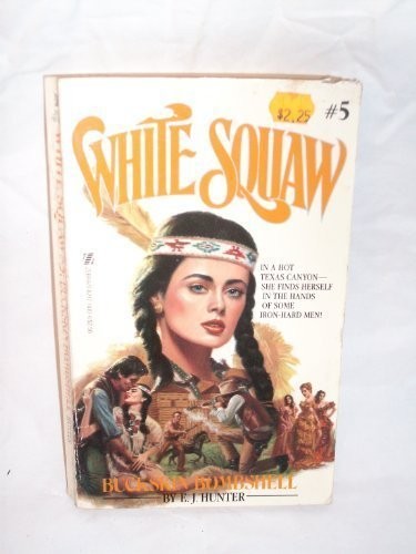 BUCKSKIN BOMBSHELL (WHITE SQUAW) By E. J. Hunter **Mint Condition ...