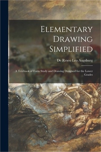 Elementary Drawing Simplified: a Textbook of Form Study and Drawing ...
