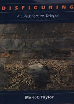 DISFIGURING: ART, ARCHITECTURE, RELIGION (RELIGION AND By Mark C ...