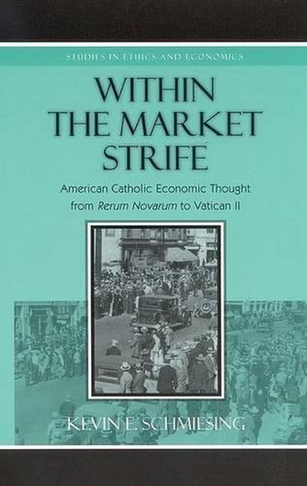 Within the Market Strife: American Catholic Economic Thought from Rerum ...
