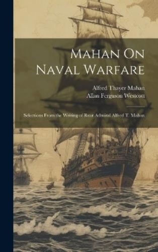 Alfred Thayer Mahan Allan Ferguson Westcott Mahan On Naval Warfare ...