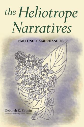 Heliotrope Narratives : Part I · Game Changers by Deborah K. Cronin ...