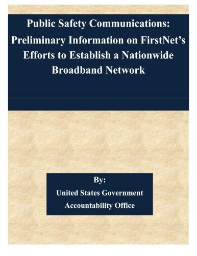 Public Safety Communications: Preliminary Information on FirstNetaTMs ...