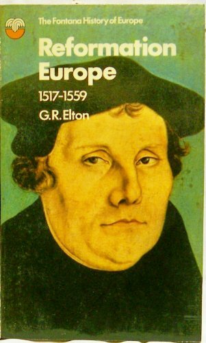 Reformation Europe, 1517-1559 (Fontana history of Europe) by Elton, G.R ...