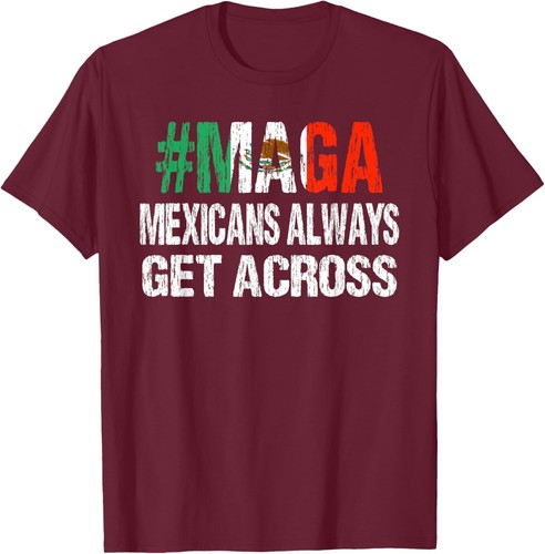 MAGA Mexicans Always Get Across Funny Mexico Unisex T-Shirt | eBay
