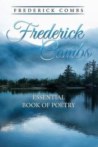 Frederick Combs Essential Book of Poetry by Frederick Combs (Paperback ...