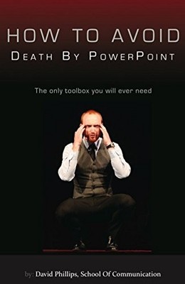 HOW TO AVOID DEATH BY POWERPOINT By David J P Phillips & Dave Fergusson ...