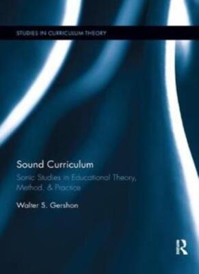 Sound Curriculum (Studies in Curriculum Theory Series). Gershon ...