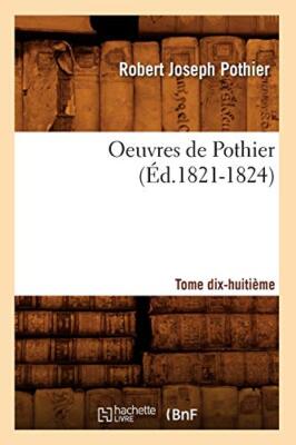 Oeuvres de Pothier. Tome dix-huitieme (Ed.1821-1824) 9782012759244| eBay