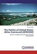 The Politics of United States' Africa Command [Africom] von Victor ...