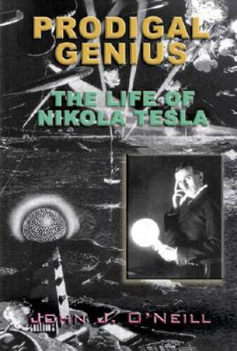 Prodigal Genius: The Life of Nikola Tesla - Paperback By O'Neill, John ...