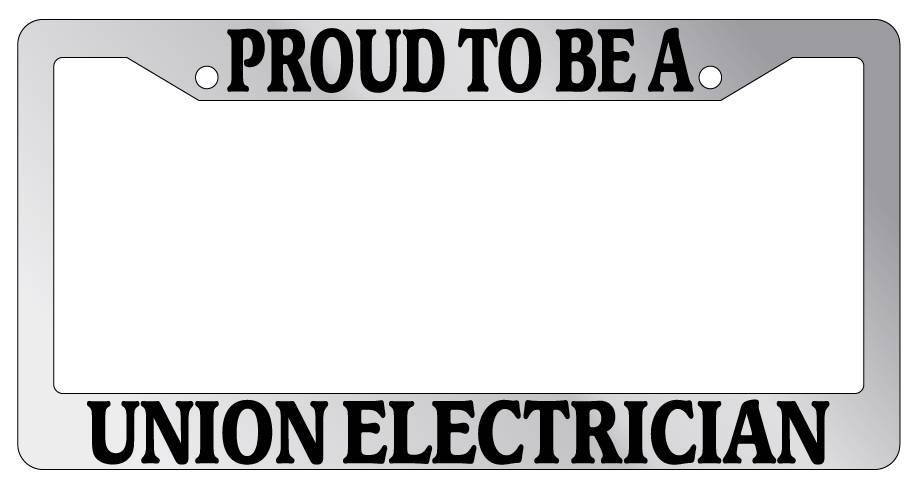 Chrome License Plate Frame Proud To Be A Union Electrician Auto ...