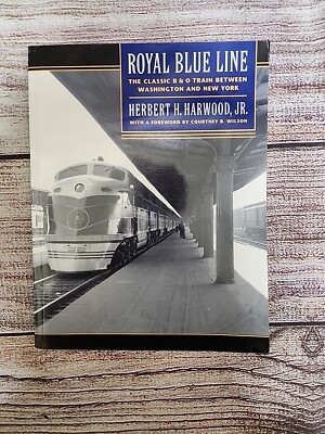 Royal Blue Line: The Classic B&O Train Between WA & New York by Harwood ...