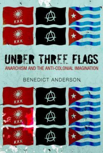 Under Three Flags : Anarchism and the Anti-Colonial Imagination by ...