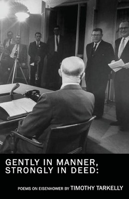 Gently in Manner, Strongly in Deed: Poems on Eisenhower by Timothy ...