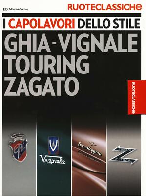 I capolavori dello stile. Ghia-Vignale, Touring, Zagato. Ruoteclassiche ...