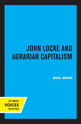 John Locke and Agrarian Capitalism by Neal Wood 9780520369337 | eBay