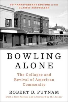 Bowling Alone: Revised and Updated: The Collapse and Revival of ...
