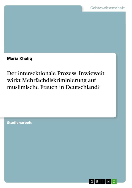 Der intersektionale Prozess. Inwieweit wirkt Mehrfachdiskriminierung ...