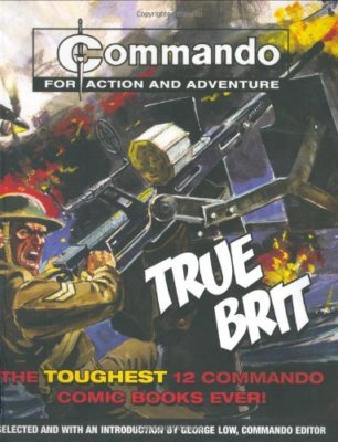 "Commando": True Brit: The Toughest 12 "Commando" Books Ever!,George ...