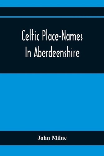 John Milne Celtic Place-Names In Aberdeenshire (Paperback) (UK IMPORT ...