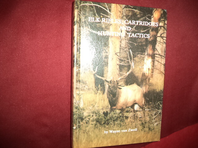 van Zwoll, Wayne. Elk Rifles, Cartridges and Hunting Tactics. Inscribed ...