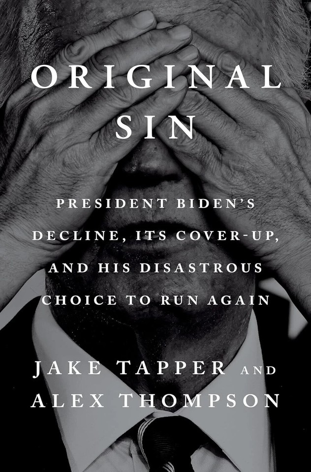 Original Sin President Biden's Decline, Its Cover-Up by Jake Tapper ...